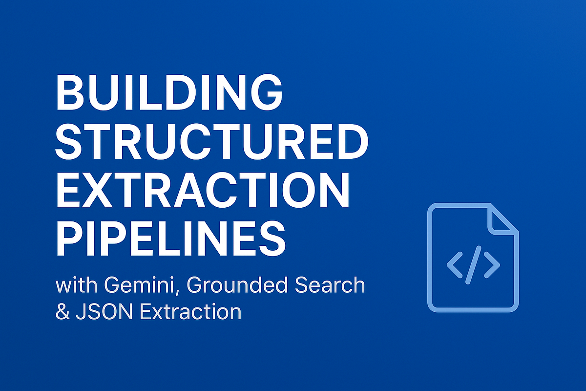 Building Structured AI Pipelines with Gemini, Grounded Search & JSON ...