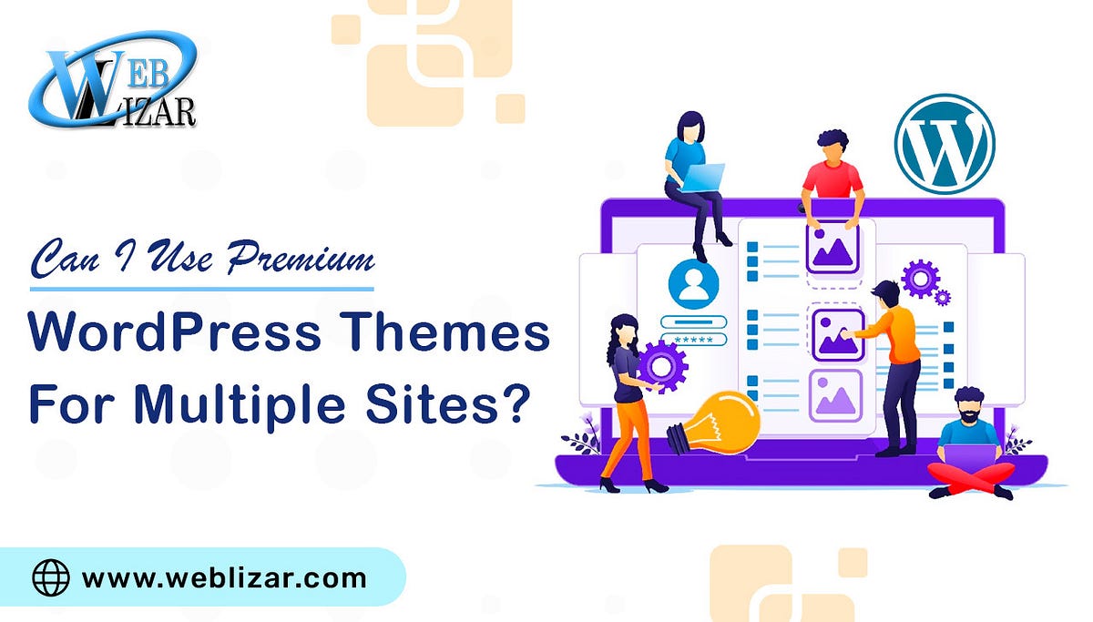 Can I Use Premium WordPress Themes for Multiple Sites? | by Webcart ...