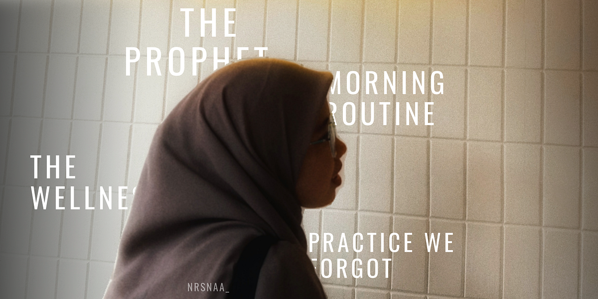The Prophet’s Morning Routine: The Wellness Practice We Forgot” | by ...