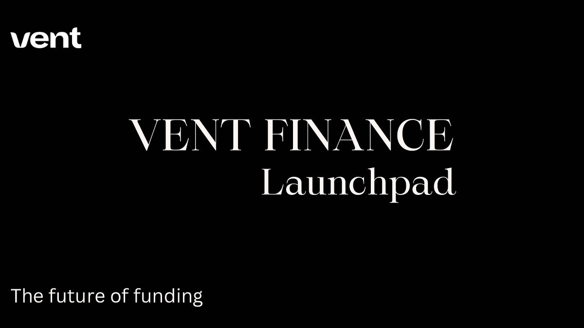 VENT FINANCE LAUNCHPAD. Pioneering a quality centric-approach… | by ...