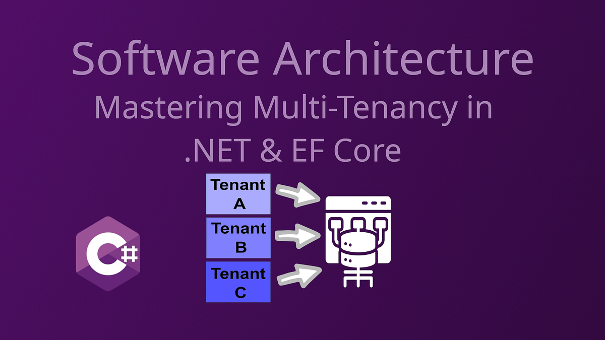 Mastering Multi-Tenancy in .NET EF Core (Part 1 Foundations) | by ...