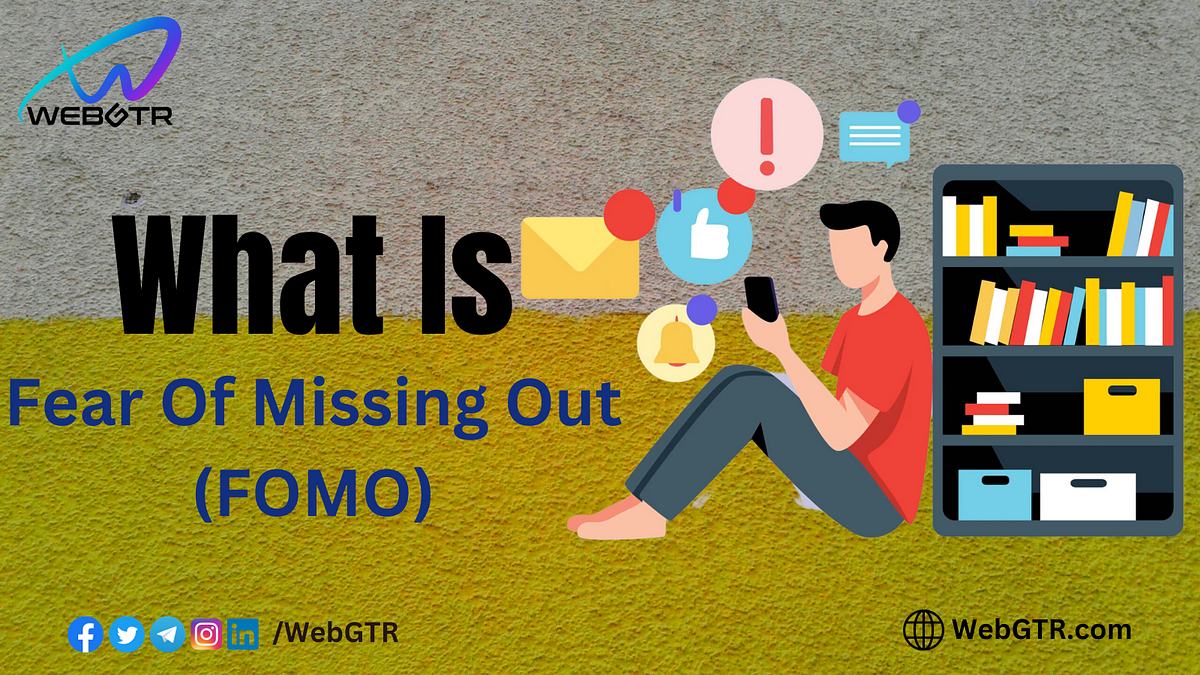 What Is Fear Of Missing Out (FOMO) | by WebGTR | Medium