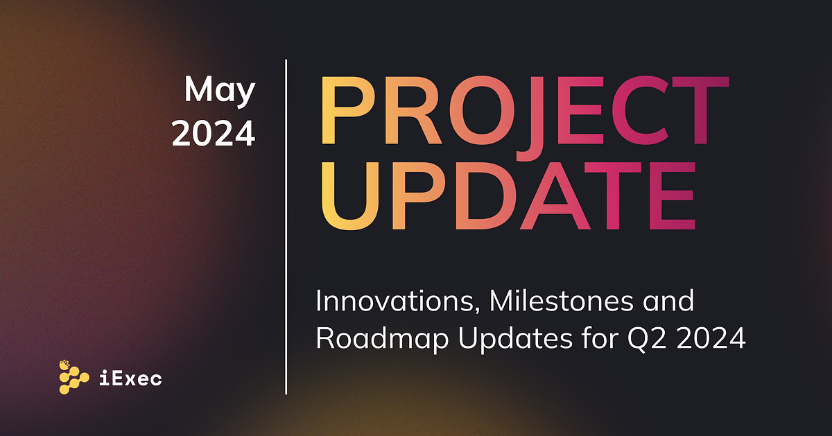 Project Update May 2024: Latest Innovations, Milestones and Roadmap ...