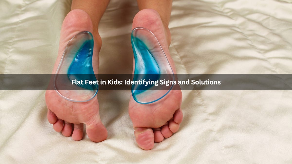 Flat Feet in Kids: Identifying Signs and Solutions | by Footlogics ...