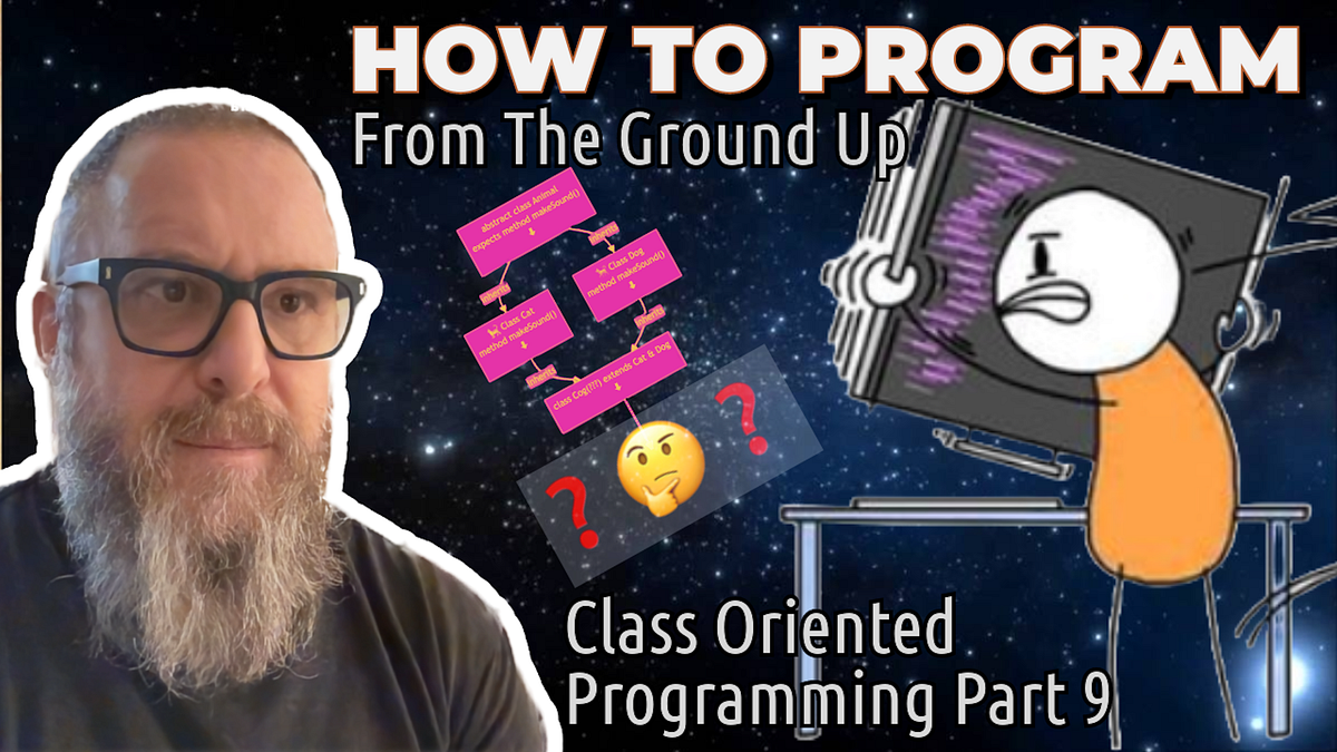 How To Program From Ground Up With Minimal BS — Class Oriented Programming — Part 9— Multiple ...