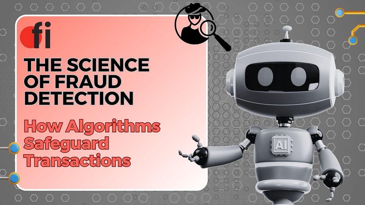 The Science Of Fraud Detection How Algorithms Safeguard Transactions By Finvert Io Medium