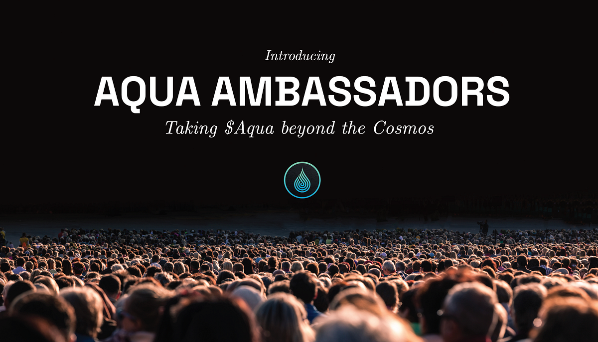 Introducing Aqua Ambassadors. Taking $AQUA beyond the Cosmos | by AquaOnJuno | Medium