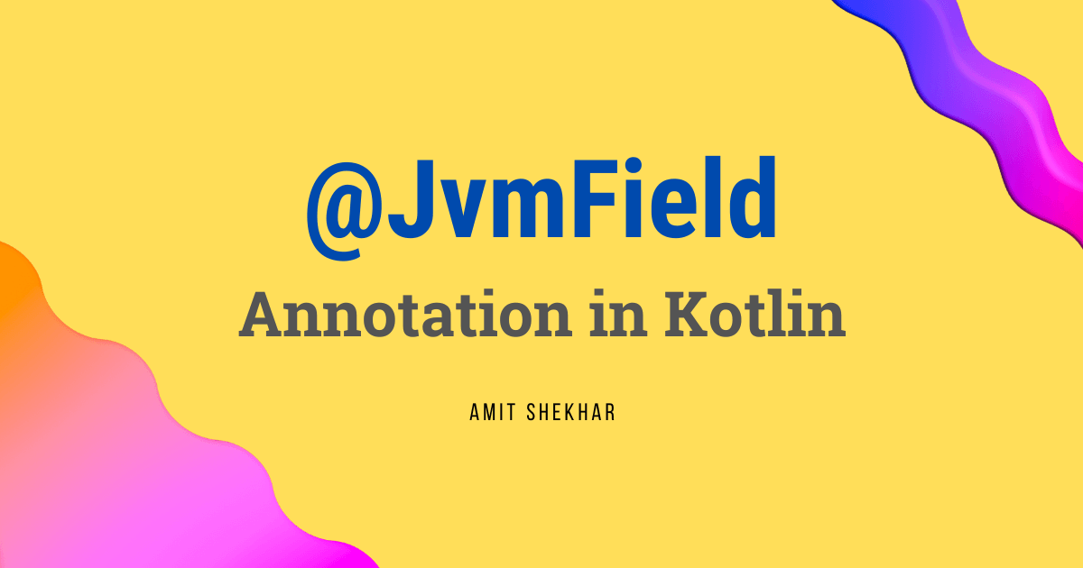 JvmField Annotation in Kotlin. In this blog, we are going to learn… | by Amit Shekhar | Medium