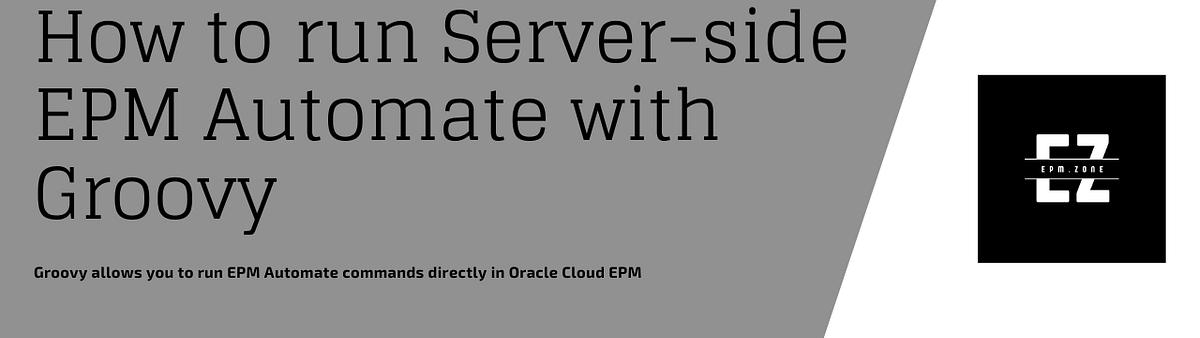 How to run Server-side EPM Automate with Groovy | by Shehzad | Medium