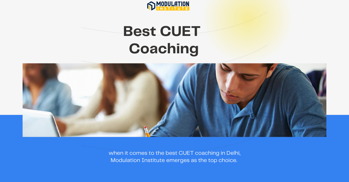 Unveiling the Best CUET Coaching in Delhi — Modulation Institute | by ...