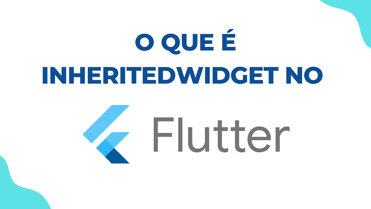 O que é InheritedWidget no Flutter? | by Maiza Louise | Medium