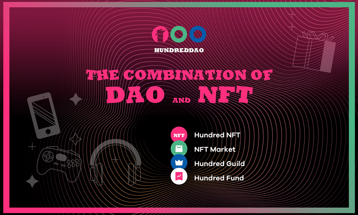 HundredDAO, A Brand New Paradigm for The Combination of DAO and NFT ...