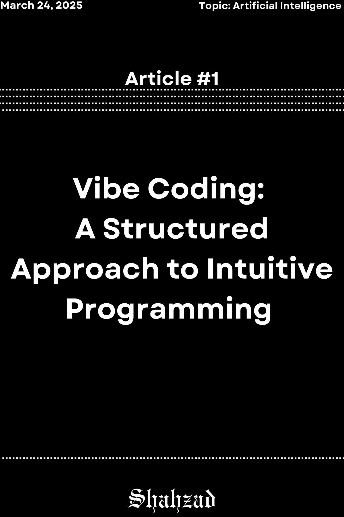Vibe Coding: A Structured Approach to Intuitive Programming | by Shahzad | Medium