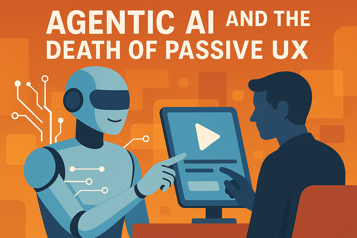 Agentic AI and the Death of Passive UX | Ferdous | Medium