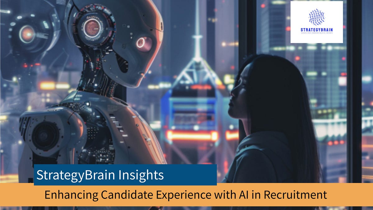 Enhancing Candidate Experience with AI in Recruitment — StrategyBrain Insights | by ...