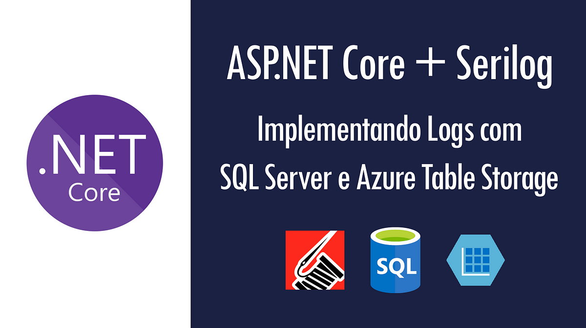 Aspnet Core Serilog Implementando Logs Com Sql Server E Azure Table Storage By Renato 
