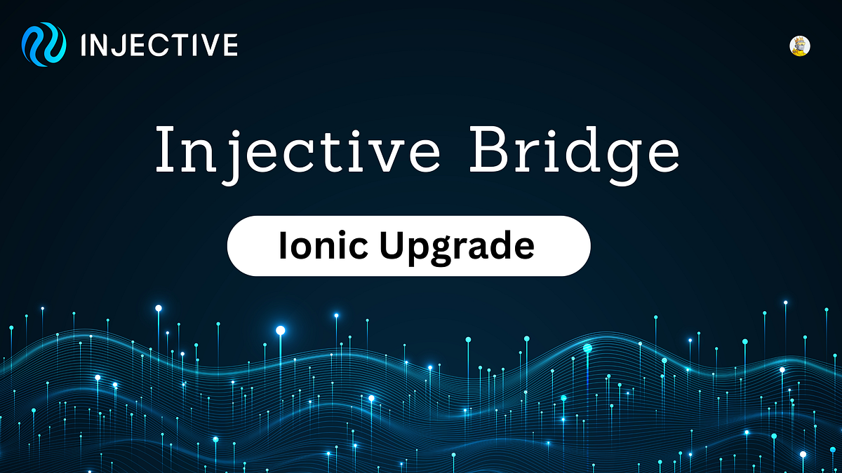 Injective Bridge: Ionic Upgrade | by Honeybhau52 | Mar, 2024 | Medium