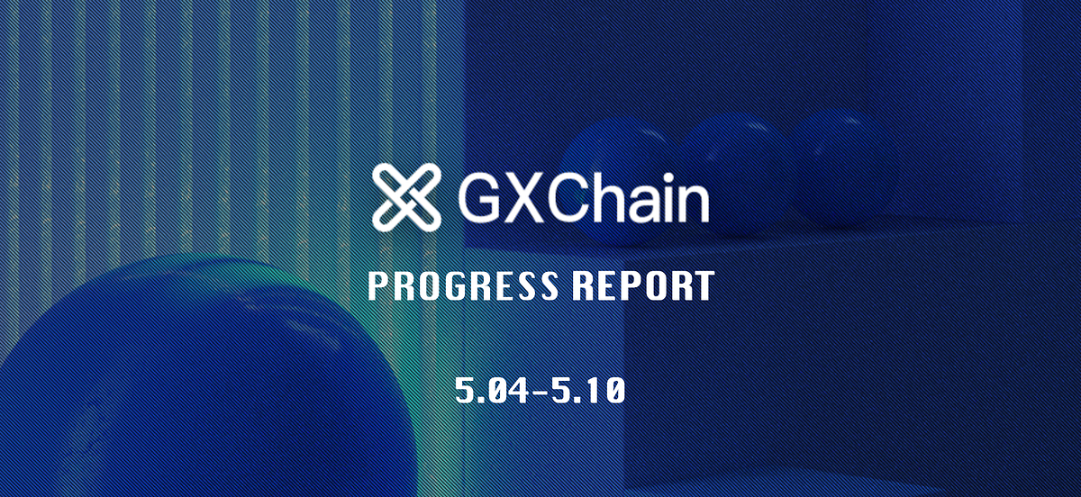 GXChain Progress Report May.4-May.10 | by REI Network | REI Network ...