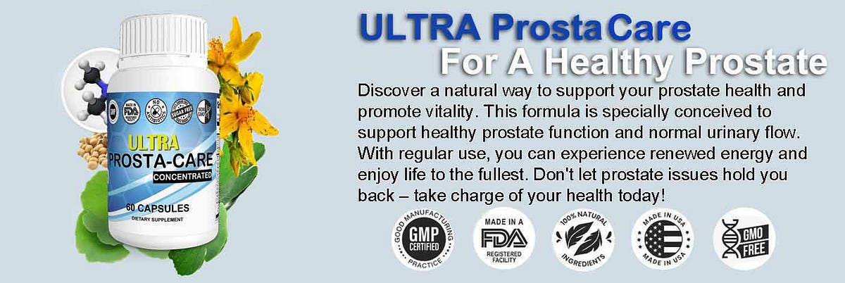 A Comprehensive Review of ULTRA Prosta Care: Nurturing Prostate Health ...