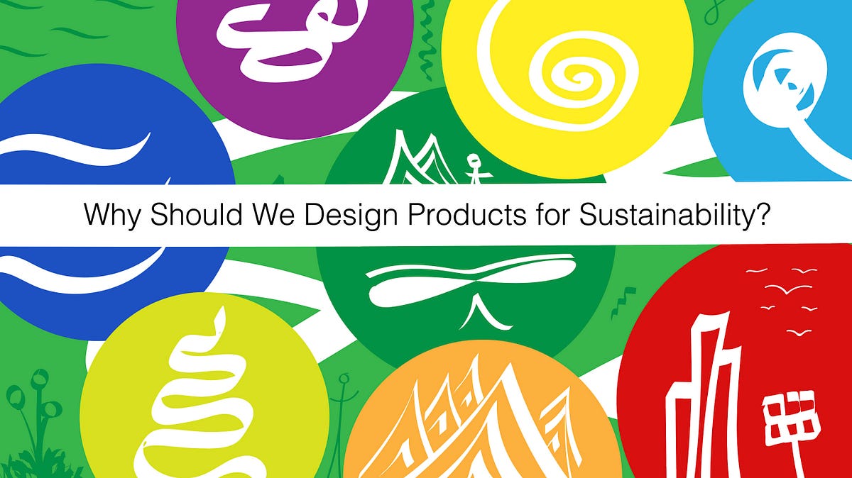Why should we design products for sustainability? | by Miroslav ...