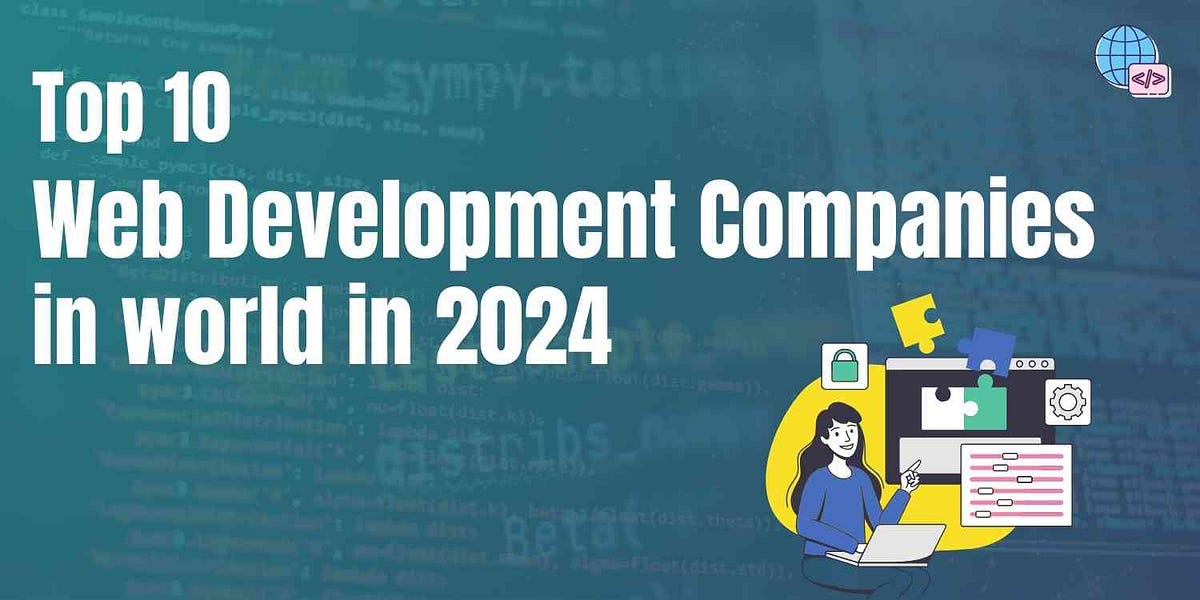 Top 10 Web Development Companies in World in 2024 | Medium