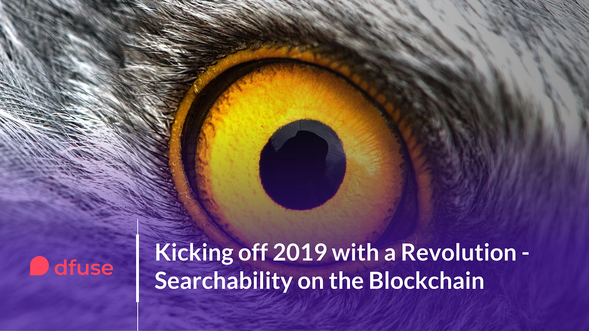 Kicking off 2019 with a Revolution — Searchability on the Blockchain | by dfuse | Medium