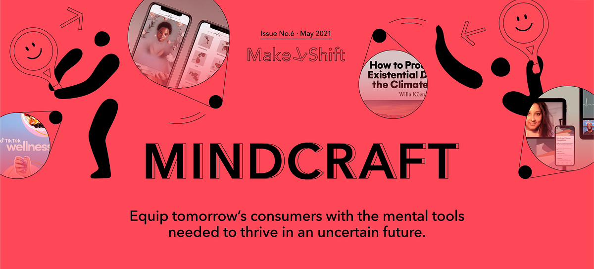 Make→Shift Issue #6 | MINDCRAFT. MINDCRAFT | by TW:Blog | TrendWatching Pulse | Medium