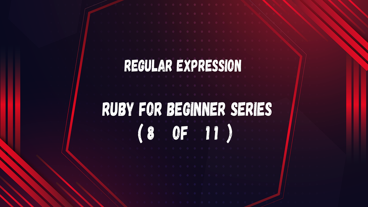 Regular Expression (Ruby for beginner 8 of 11) | by widjajayd | Medium