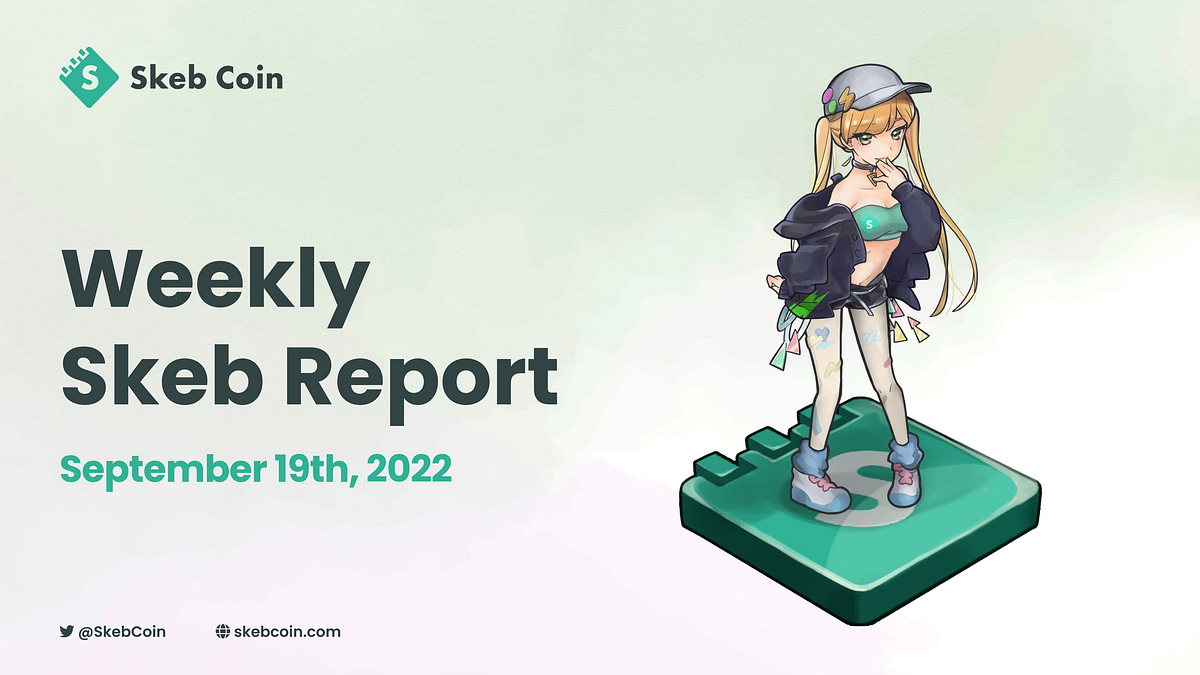 Weekly Report — Sep 19th, 2022. Light Paper released on August 24, 2022 | by Skeb Coin ...