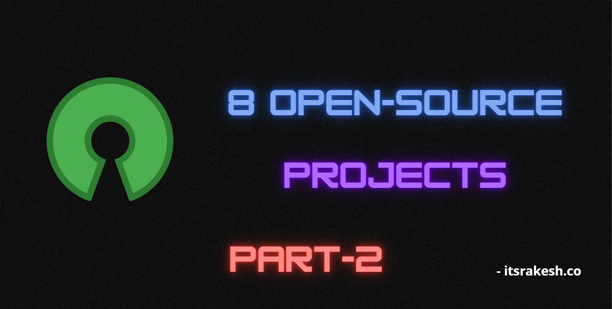 [PART 2] 8 best open source projects you should try out | by Rakesh ...