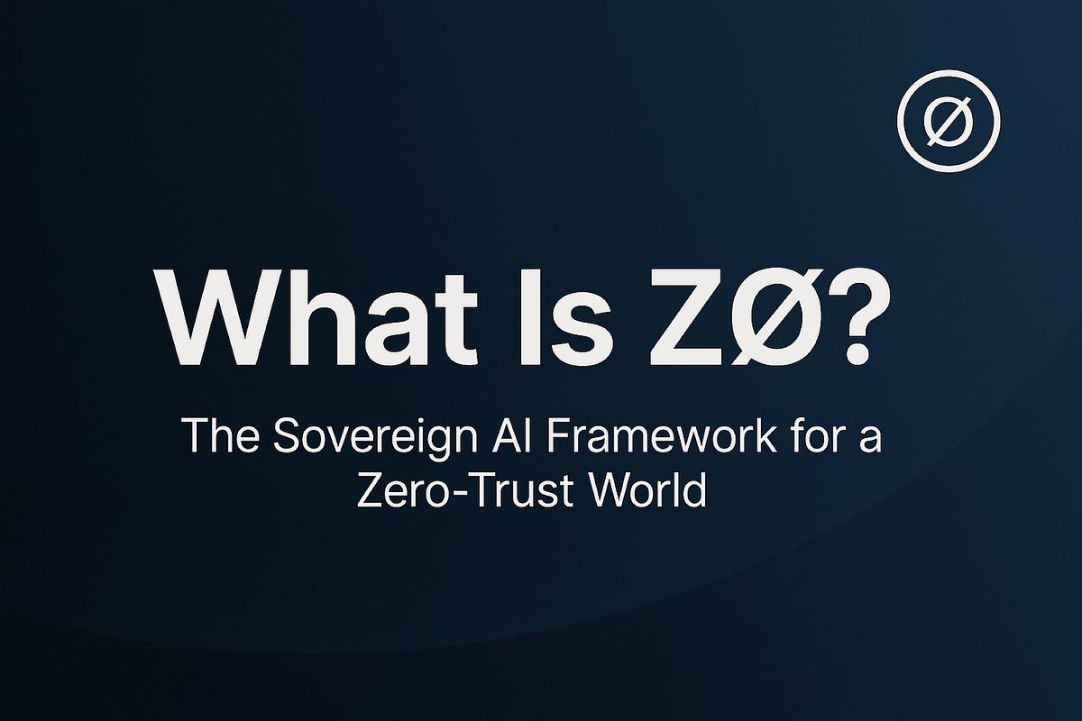 🌐 What is ZØ? The Sovereign AI Framework for a Zero-Trust World | by ...