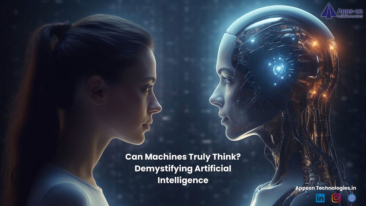 Can Machines Truly Think? Demystifying Artificial Intelligence | by Appson Technologies | May ...