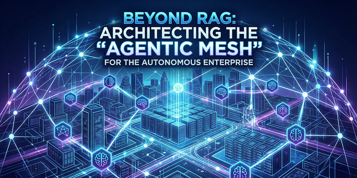 Architecting the “Agentic Mesh” for the Autonomous Enterprise | by ...