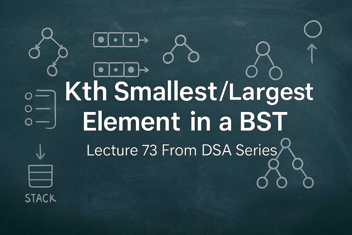 DSA Lecture 73 : Kth Smallest/Kth Largest Element in a BST | by ...