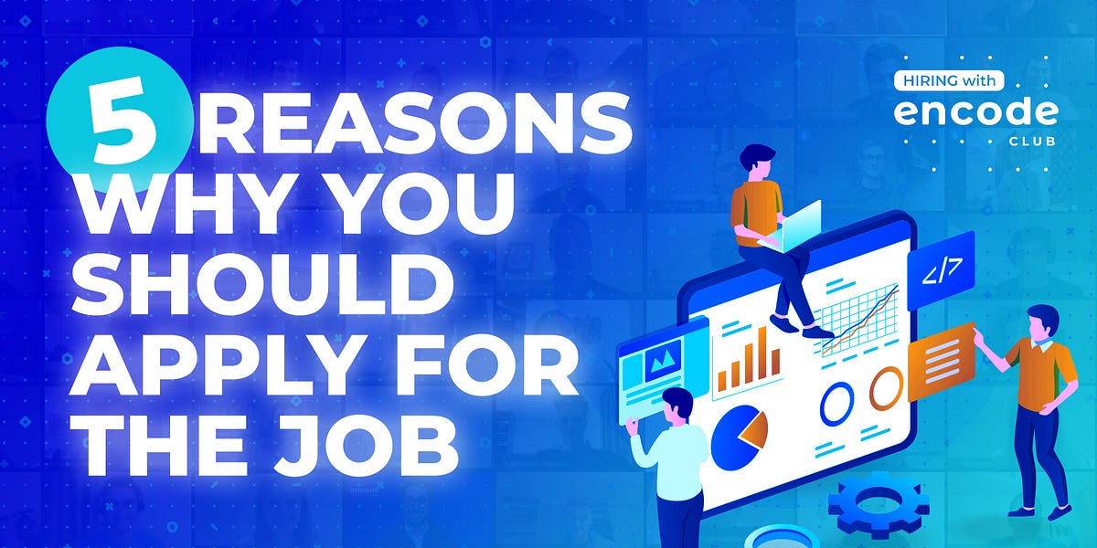 5 Reasons Why You Should Apply For the Job | by Iva Horvat | Encode Club