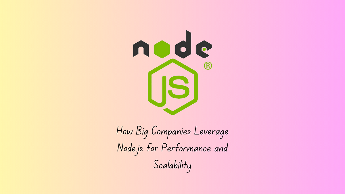 How Big Companies Leverage Node.js for Performance and Scalability | by Rakesh BM | Dec, 2024 ...