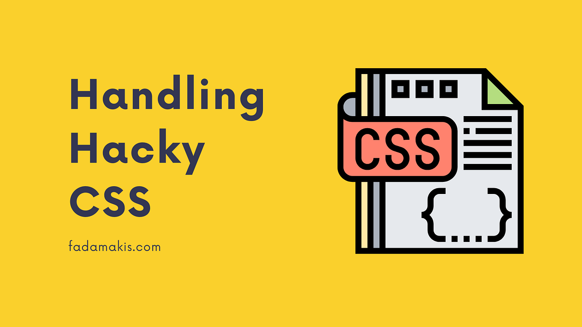 Handling Hacky CSS. Even if you’re a CSS wizard, sometimes… | by Fotis Adamakis | Medium