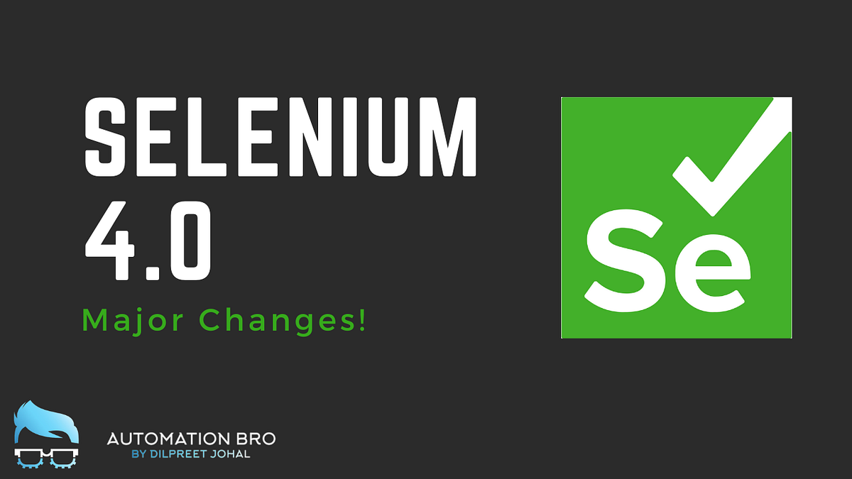 Selenium 4.0: Major Changes. In this article, I will be going over… | by Dilpreet Johal ...
