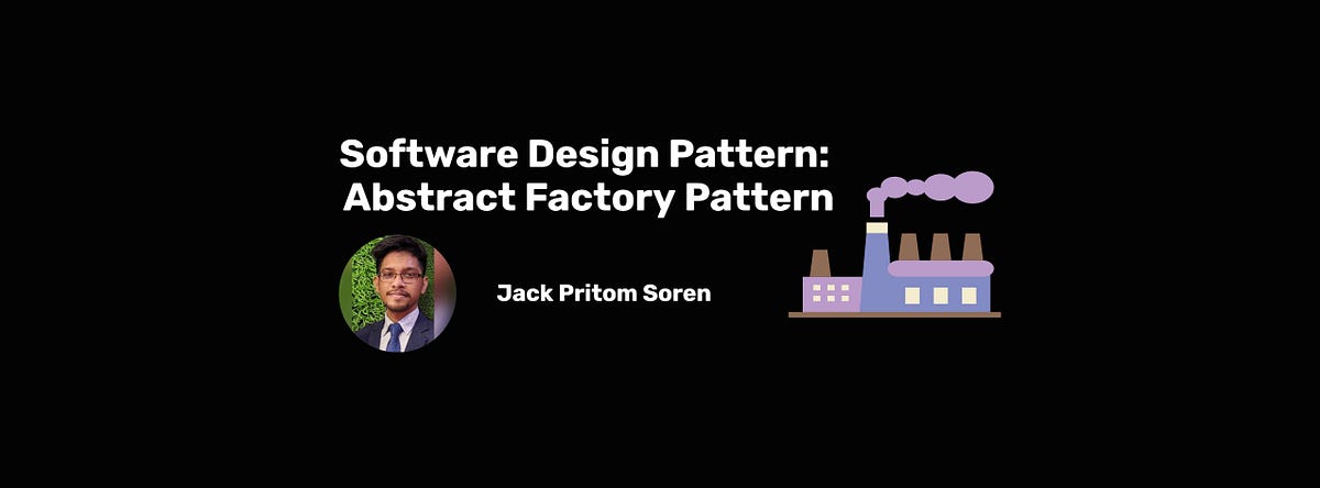 Software Design Pattern: Abstract Factory Pattern | by Jack Pritom Soren | Medium
