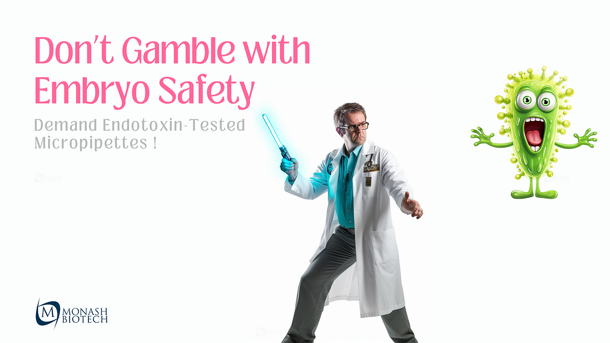 Don’t Gamble with Embryo Safety. Demand Endotoxin-Tested Micropipettes ...