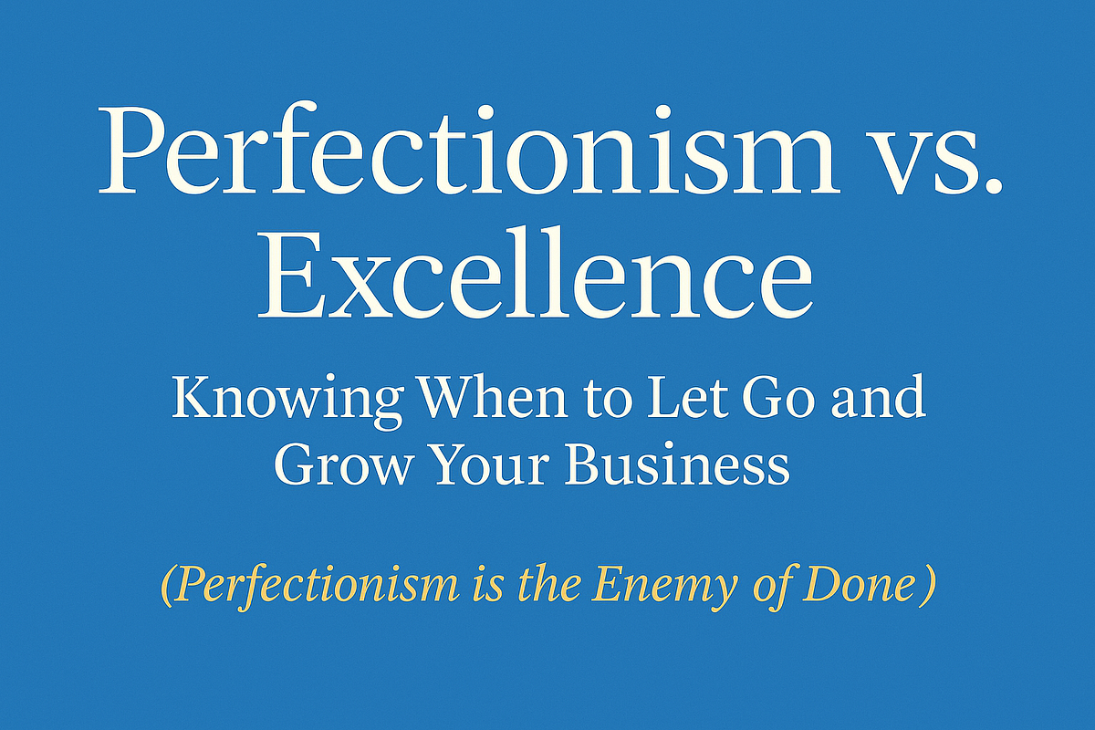 Perfectionism vs. Excellence: Knowing When to Let Go and Grow Your ...
