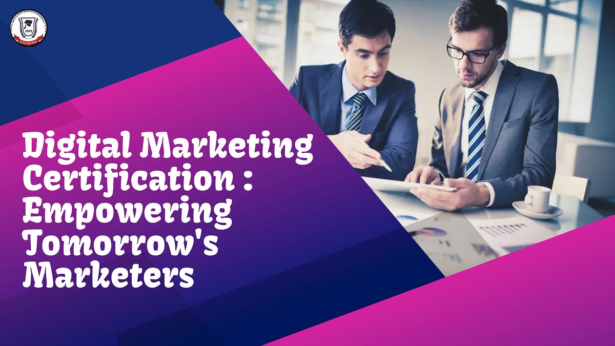 Digital Marketing Certification : Empowering Tomorrow’s Marketers | by IIBMS Mumbai | Jul, 2023 ...