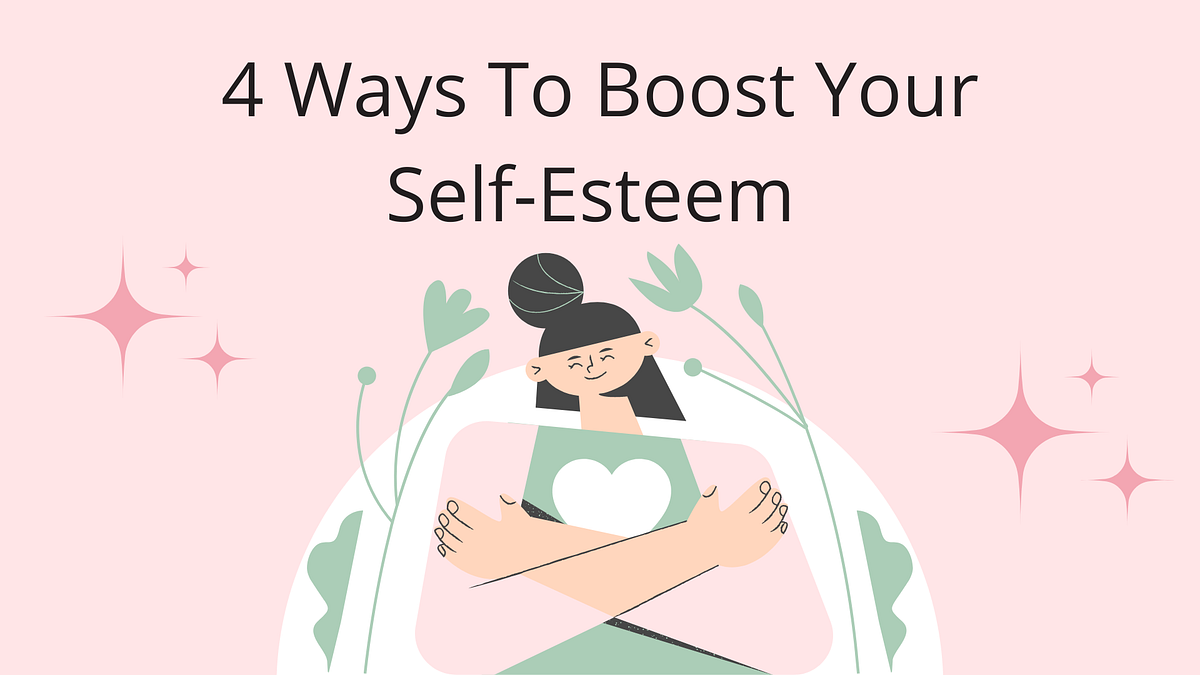 How to Become More Confident: 4 Ways to Boost Your Self-Esteem | by ...