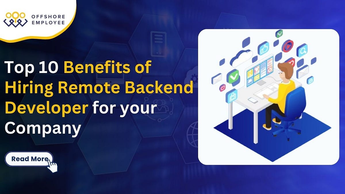 Top 10 Benefits of Hiring Remote Backend Developer for your Company ...