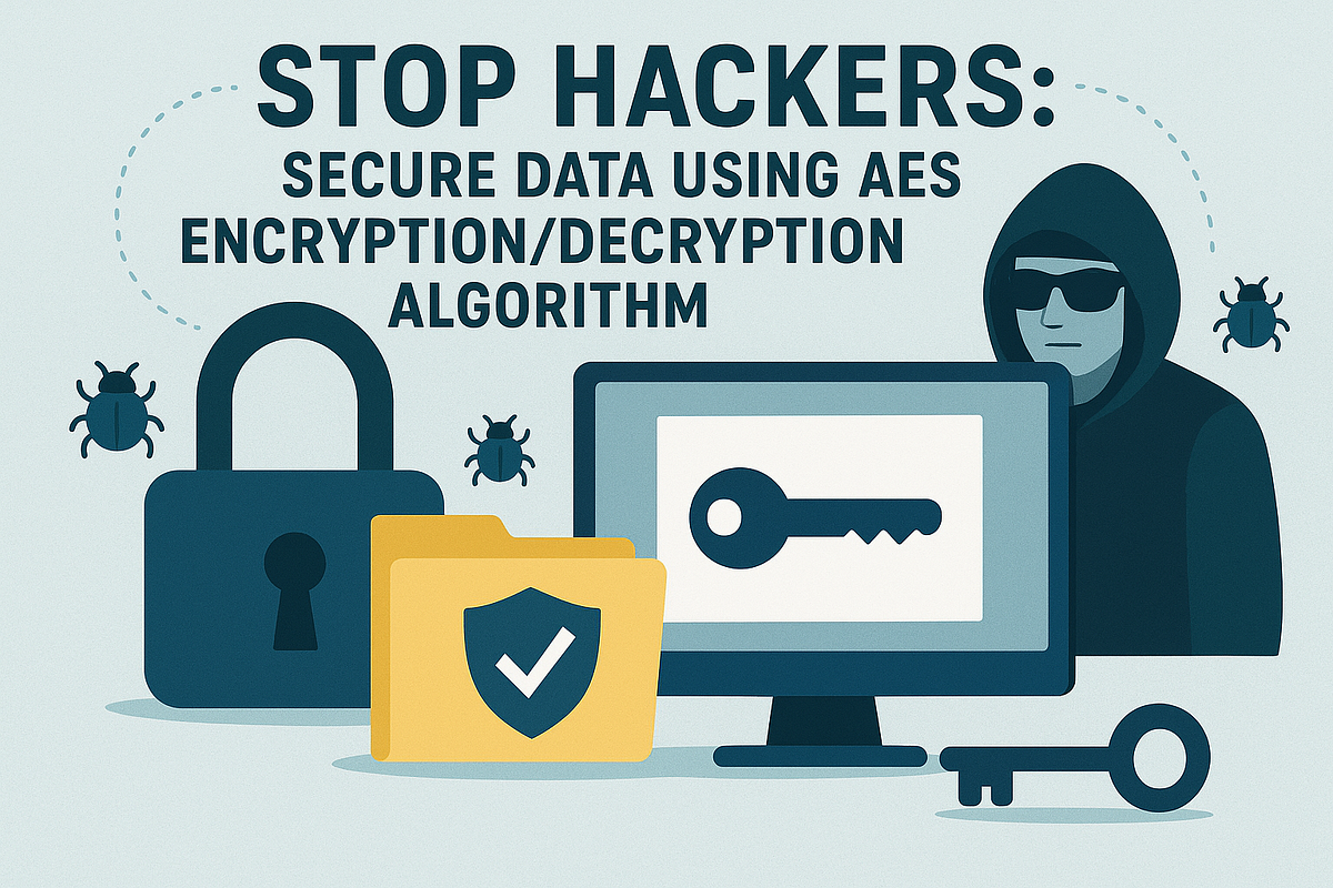 🔐Stop Hackers: Secure Data Using AES Encryption/Decryption Algorithm ...