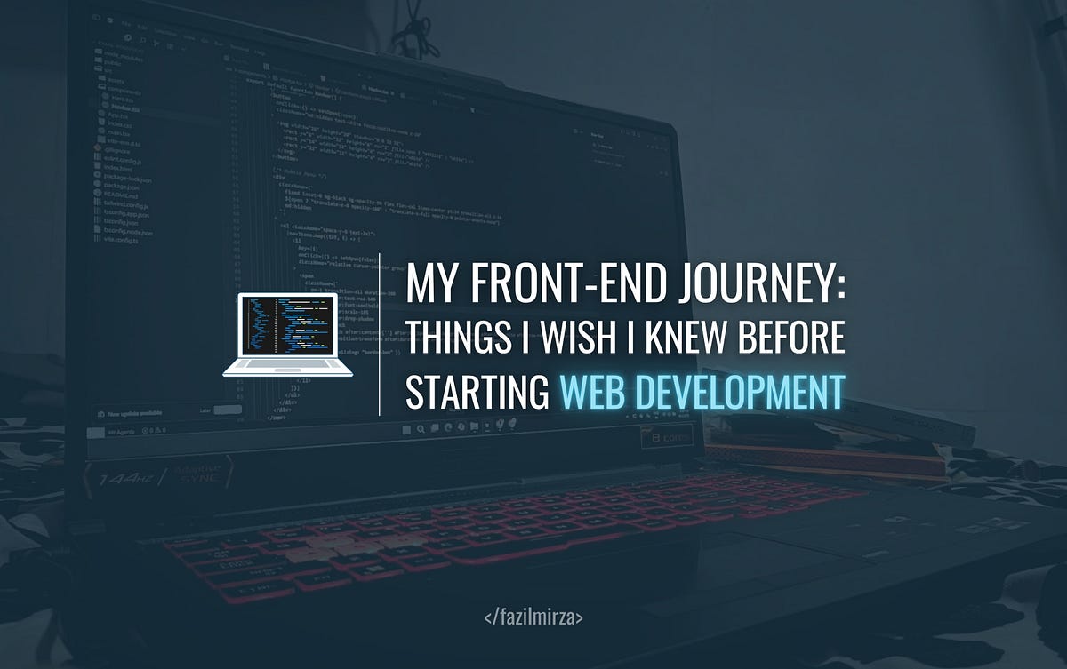 My Front-End Journey: Things I Wish I Knew Before Starting Web ...