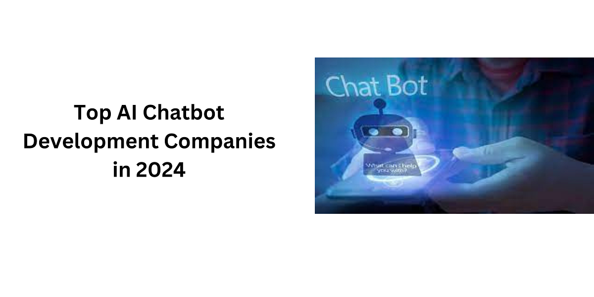 Top AI Chatbot Development Companies in 2024 | by Xonique Dev | Feb ...