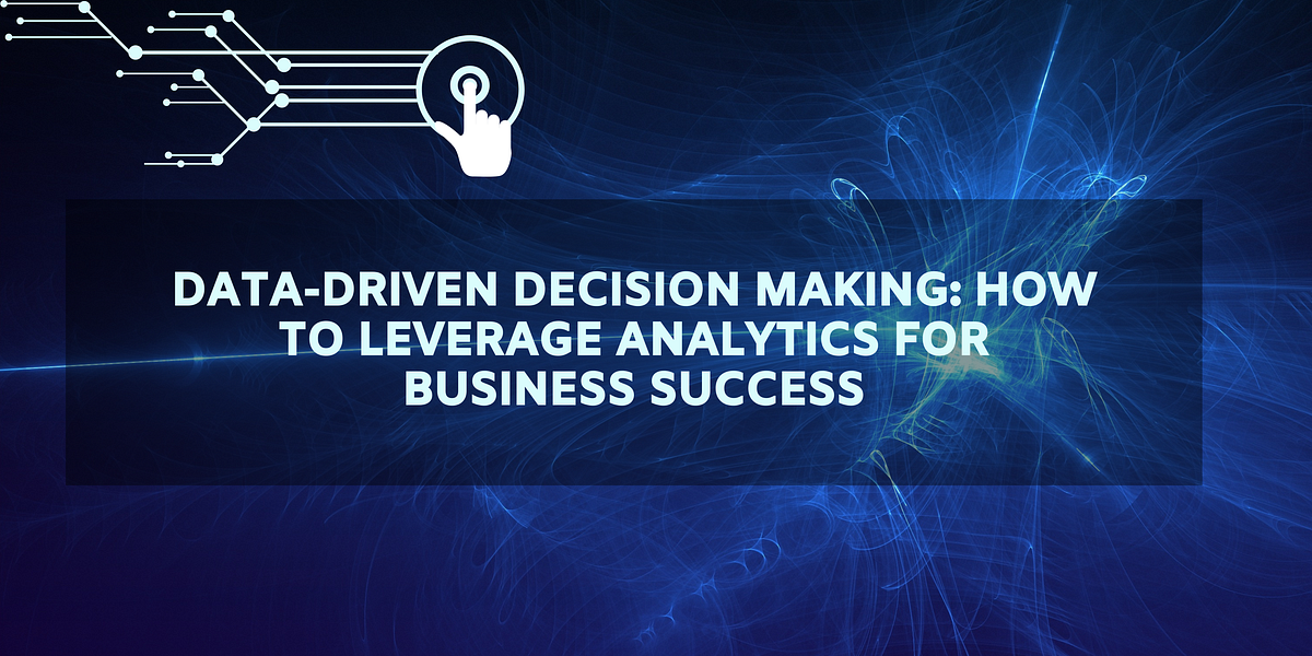Unlocking Business Success with Analytics: Embracing Data-driven Decision Making | by Varun ...