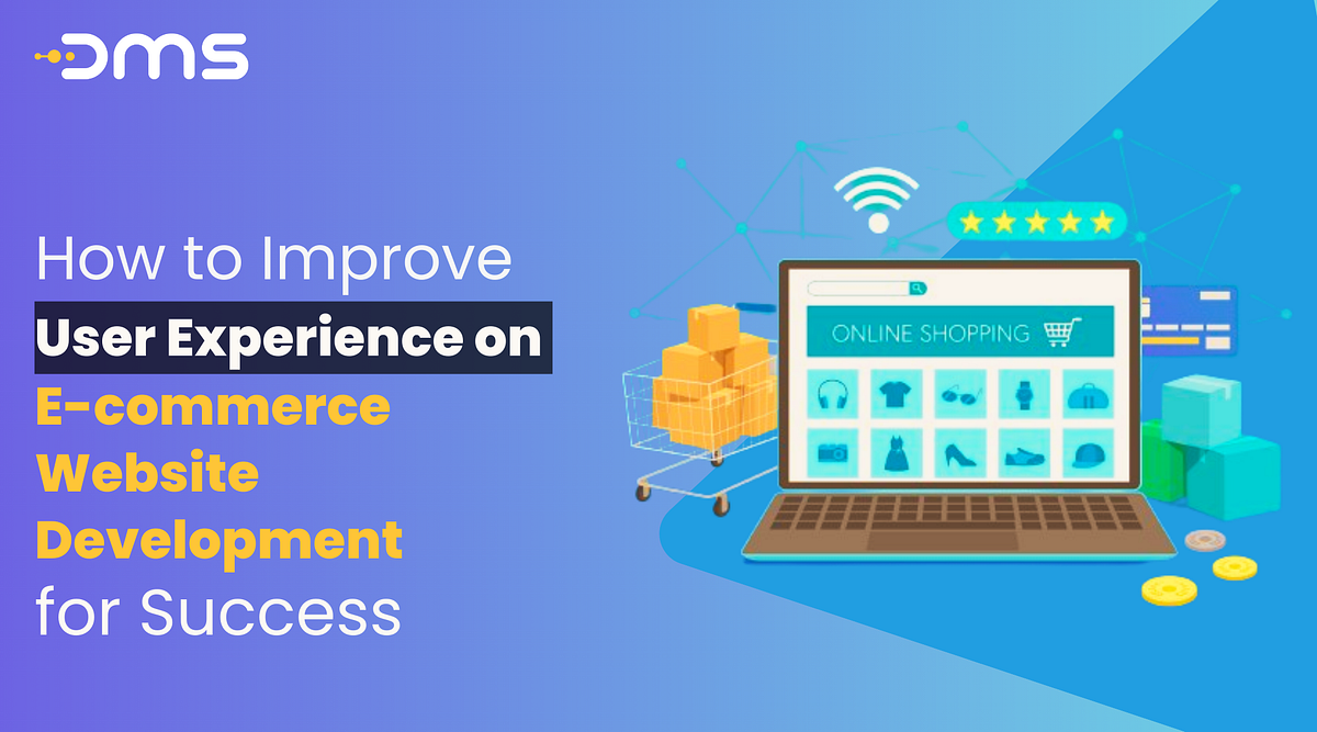 How to Improve User Experience on E-commerce Website Development for Success | by DMSInfosystem ...
