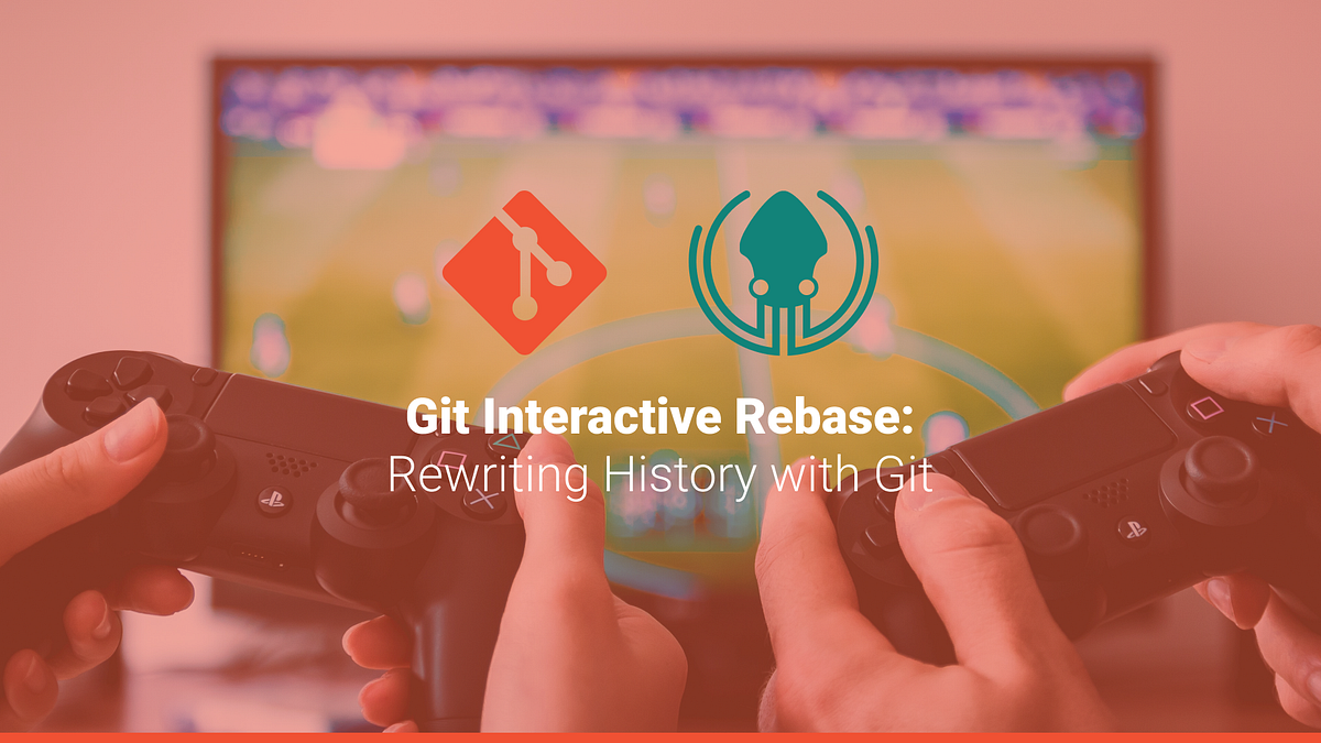 Git Interactive Rebase: Rewriting History with Git | by Joe Alongi | The Startup | Medium